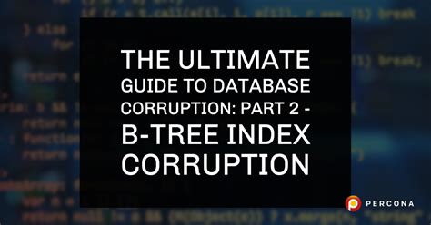 The Ultimate Guide To Database Corruption Part 2 B Tree Index Corruption