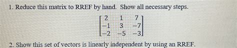 solved reduce this matrix to rref by hand show all