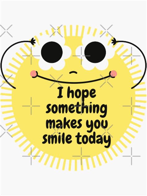 I Hope Something Makes You Smile Today Sticker By Sanaura Redbubble