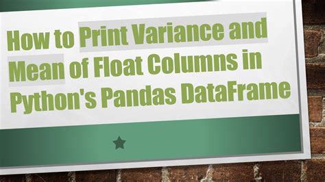 How To Print Variance And Mean Of Float Columns In Pythons Pandas