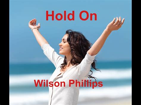 Lyrics To Hold On By Wilson Phillips Top Sellers