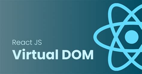 understanding virtual dom enhancing performance and efficiency in rea
