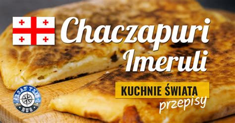 Chaczapuri Imeruli Prosty I Tradycyjny Gruziński Przepis