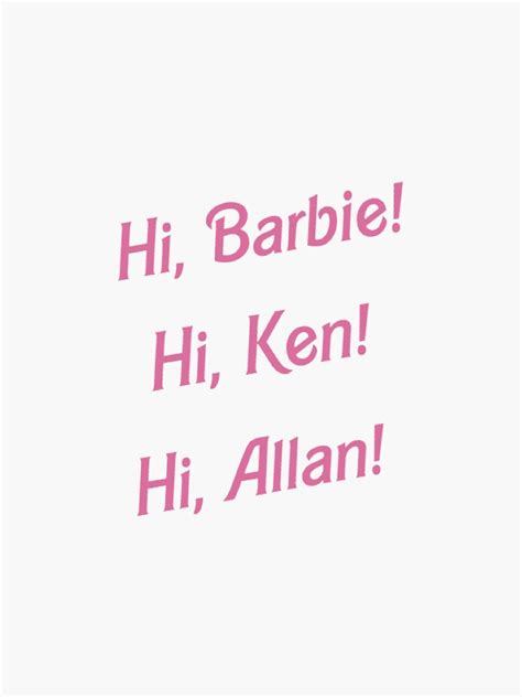 Barbie Movie Greetings Hi Barbie Hi Ken Hi Allan Sticker For Sale