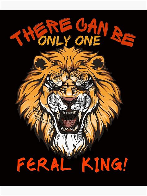 There Can Be Only One Feral King I Am Feral Lion Poster By Solomonsel Redbubble