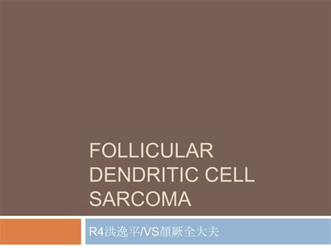 Follicular Dendritic Cell Sarcoma Ppt