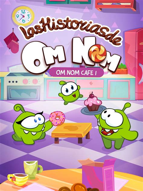 Prime Video Las Historias De Om Nom Om Nom Cafe 1