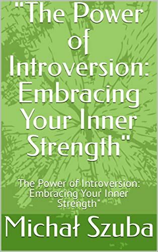 The Power Of Introversion Embracing Your Inner Strength The Power Of