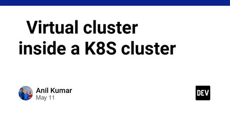 🔥virtual Cluster Inside A K8s Cluster 🔥 Dev Community