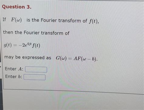 Solved If F ω Is The Fourier Transform Of F T Then The