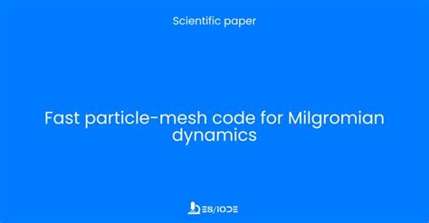 Esiode On Linkedin Scientific Research Fast Particle Mesh Code For Milgromian Dynamics
