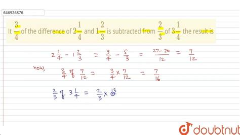 It 3 4 Of The Difference Of 2 1 4 And 1 2 3 Is Subtracted From 2 3 Of 3 1 4 The