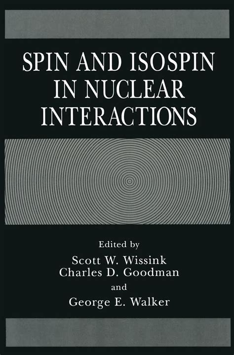 Spin And Isospin In Nuclear Interactions Goodman Cd Walker Ge Wissink Sw