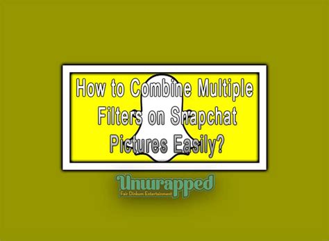 How To Combine Multiple Filters On Snapchat Pictures Easily