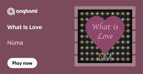 Nùma - What Is Love | Play on Anghami