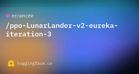 ecrancee ppo lunarlander v2 eureka iteration 3 · hugging face