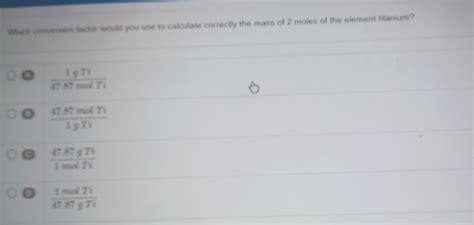 Solved Which Conversion Factor Would You Use To Calculate Correctly