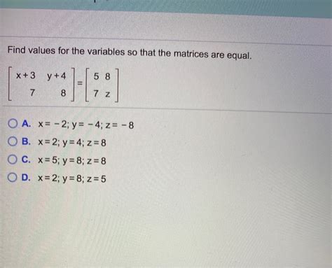 solved find values for the variables so that the matrices