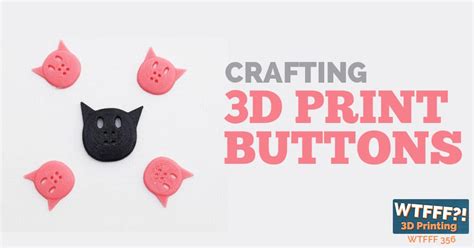 Crafting 3d Print Buttons