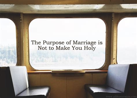 The Purpose Of Marriage Is Not To Make You Holy A Life Overseas