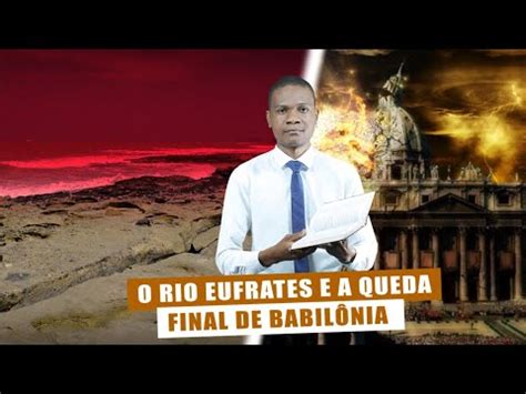 Episódio 16 O secamento do Rio Eufrates e a Queda de Babilônia YouTube