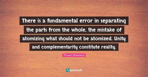 There Is A Fundamental Error In Separating The Parts From The Whole T Quote By Werner