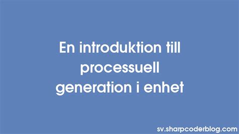 En Introduktion Till Processuell Generation I Enhet Sharp Coder Blog
