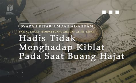 Hadis Tidak Menghadap Kiblat Pada Saat Buang Hajat