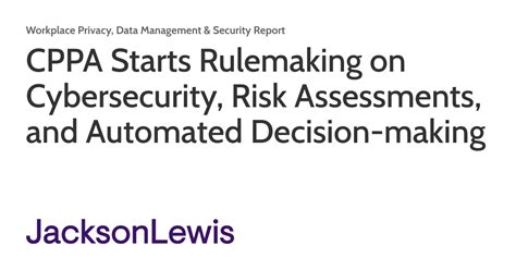 Cppa Starts Rulemaking On Cybersecurity Risk Assessments And