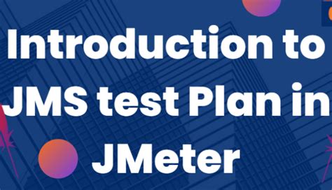 Introduction To Jms Test Plan In Jmeter Naukri Code 360