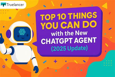 Top 10 Things You Can Do With The New Chatgpt Agent In 2025