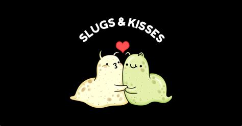Slugs And Kisses Funny Slug Puns Slug Puns Posters And Art Prints