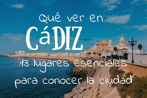 Qué ver en Cádiz ciudad Los 13 imprescindibles Mapa