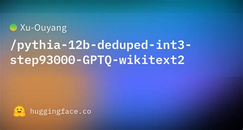 Xu Ouyang Pythia B Deduped Int Step GPTQ Wikitext Hugging Face