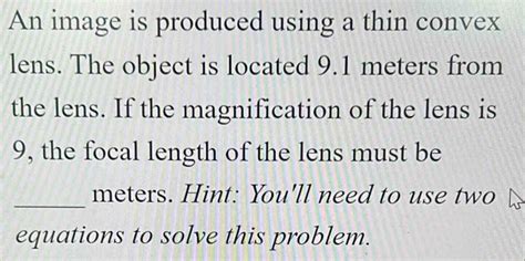 Solved An Image Is Produced Using A Thin Convex Lens The Object Is Located Meters From The