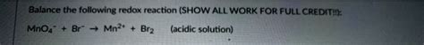 Solved Balance The Following Redox Reaction Show All Work For Full