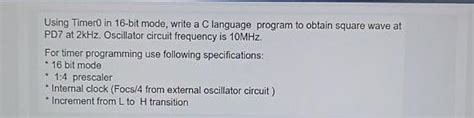Solved Using Timer0 In 16 Bit Mode Write A C Language Chegg