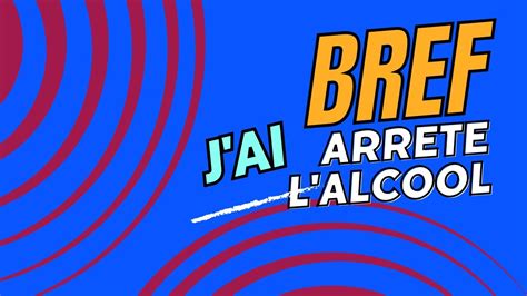 Bref J Ai Arr T L Alcool Youtube