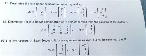solved 11 determine if b is a linear combination of a1 a2 and a3 a1 3