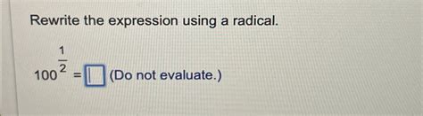 Solved Rewrite The Expression Using A Radical10012 Do