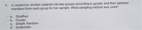 9 A Researcher Divided Subjects Into Two Groups According To Gender And Then Selected Members