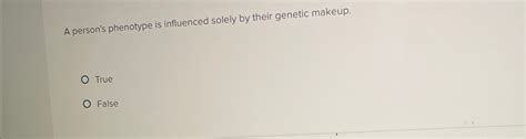 Solved A Person S Phenotype Is Influenced Solely By Their Chegg