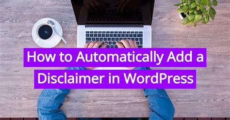 how to automatically add a disclaimer in wordpress