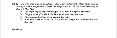 SOLVED Q B Air Is Flowing In An Insulated Duct With Friction Coefficient F At The Inlet