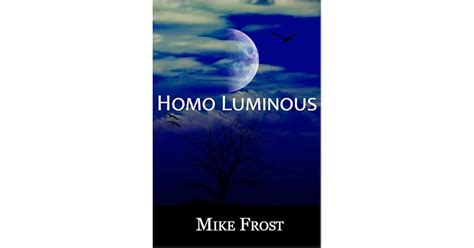 Homo Luminous By Mike Frost