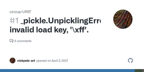 pickle unpicklingerror invalid load key xff · issue 1 · czczup