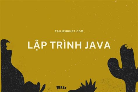 Tài liệu môn Lập trình Java Tài liệu HUST