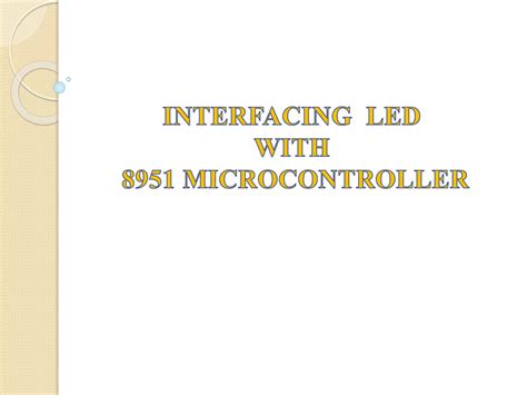 Ppt On Interfacing Led And 7 Segment With 8951 Ppt