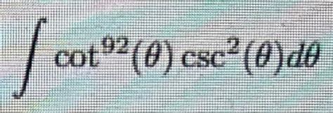 Solved ∫cot92 θ Csc2 θ Dθ