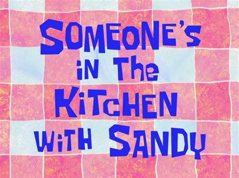 Someones In The Kitchen With Sandy Gallery Encyclopedia Spongebobia